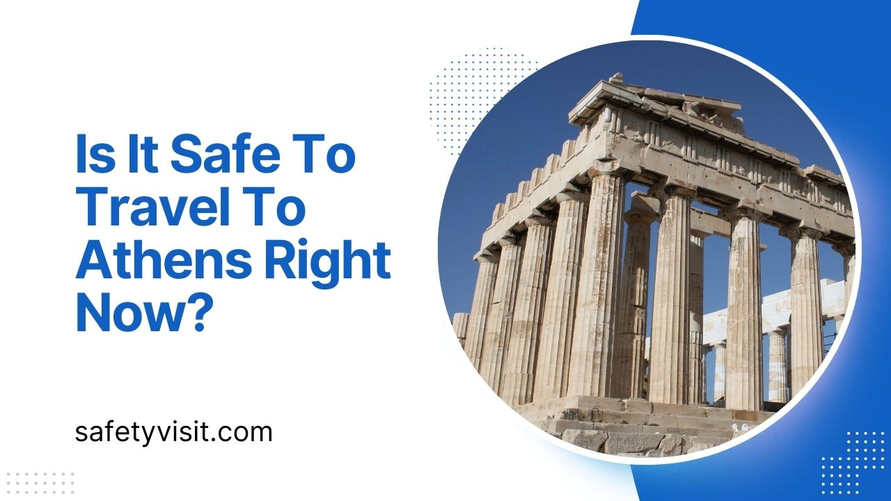 Is It Safe To Travel To Athens Right Now 2025? | SafetyVisit