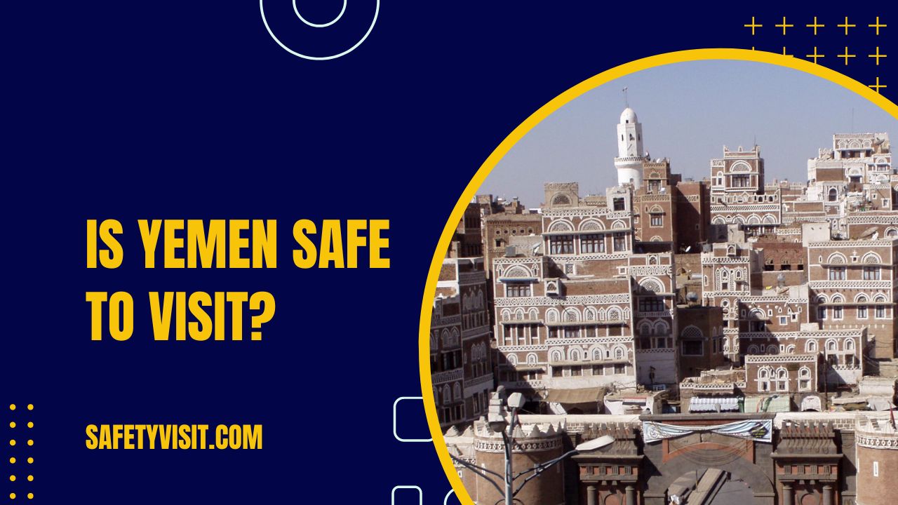 Is Yemen Safe To Visit? Behind the Beauty 2025! | SafetyVisit